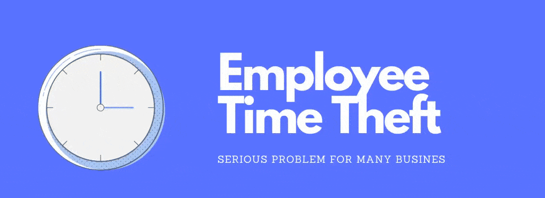 What’s your Employee Doing with your Time: How to Prevent Time Theft ...